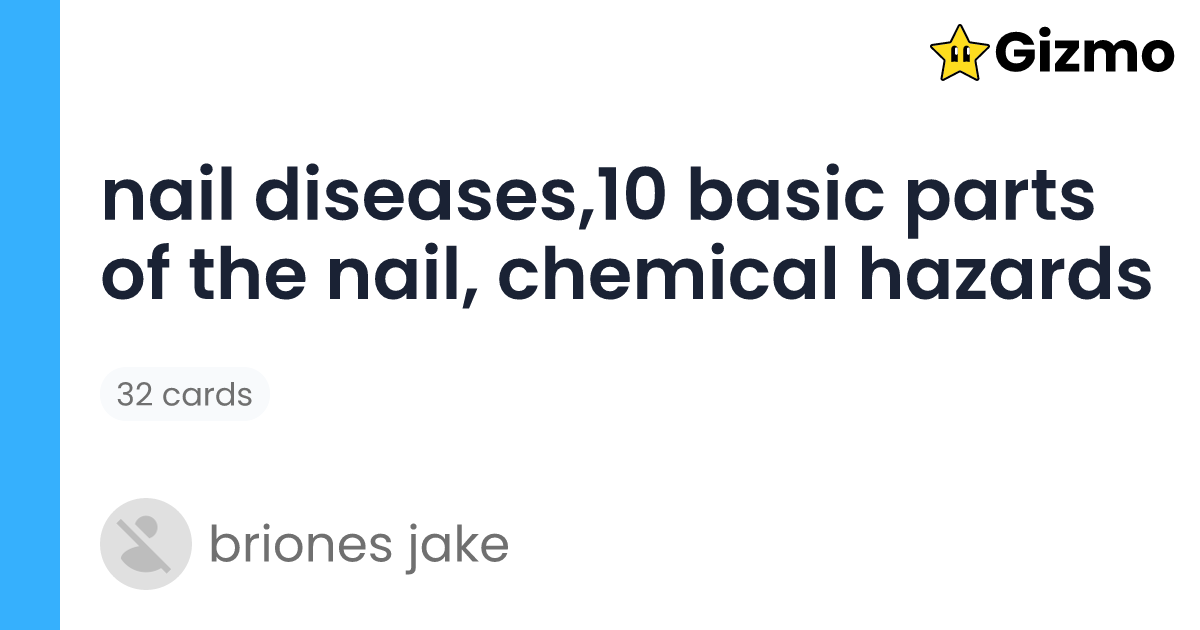 Nail Diseases,10 Basic Parts Of the Nail, Chemical Hazards | Flashcards