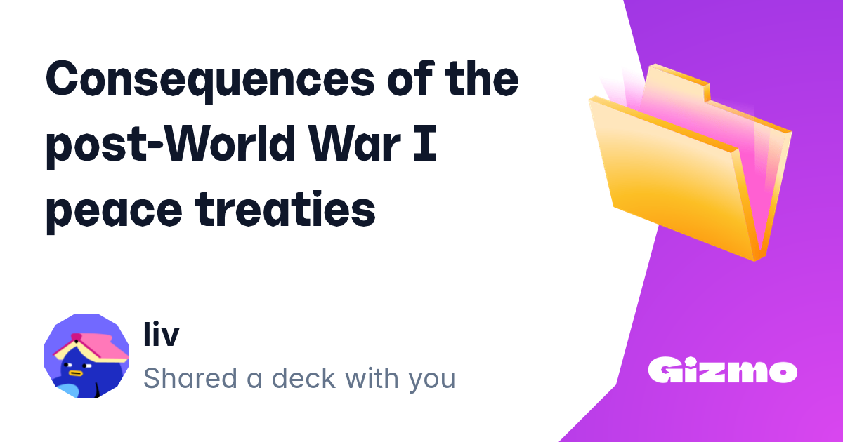 Consequences Of the Post-world War I Peace Treaties | Flashcards
