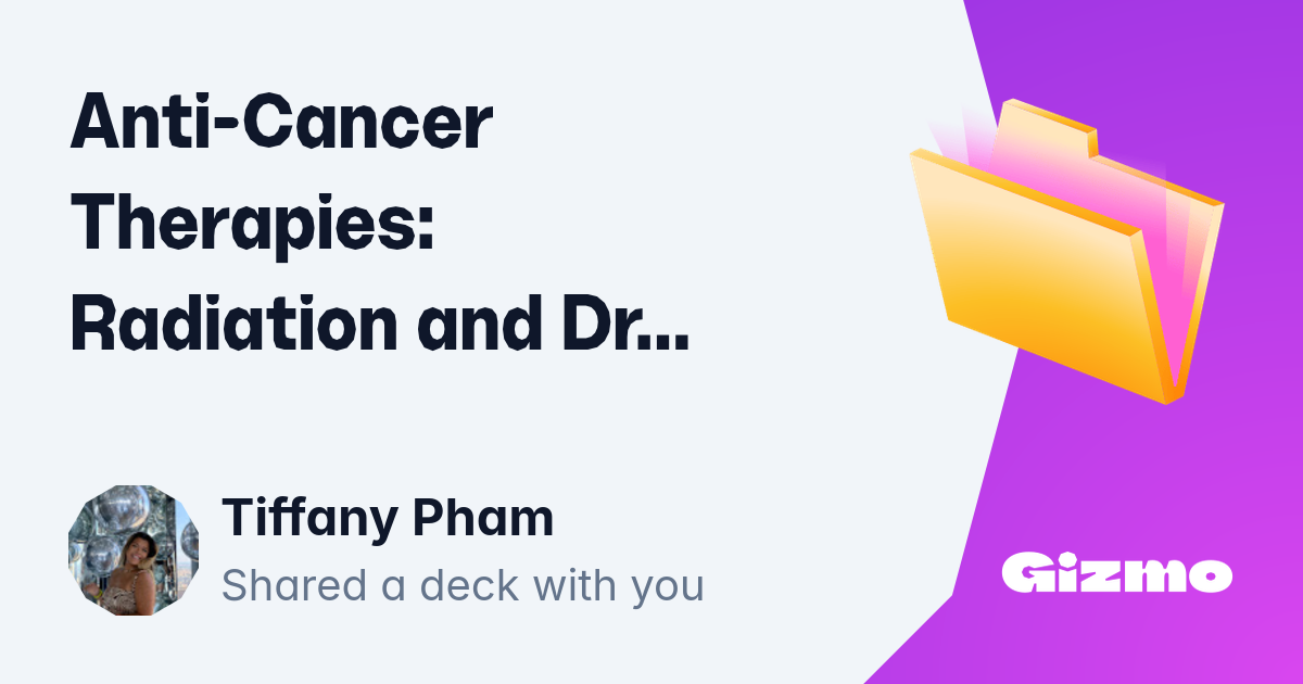 Anti-cancer Therapies: Radiation and Drugs (finished) | Flashcards