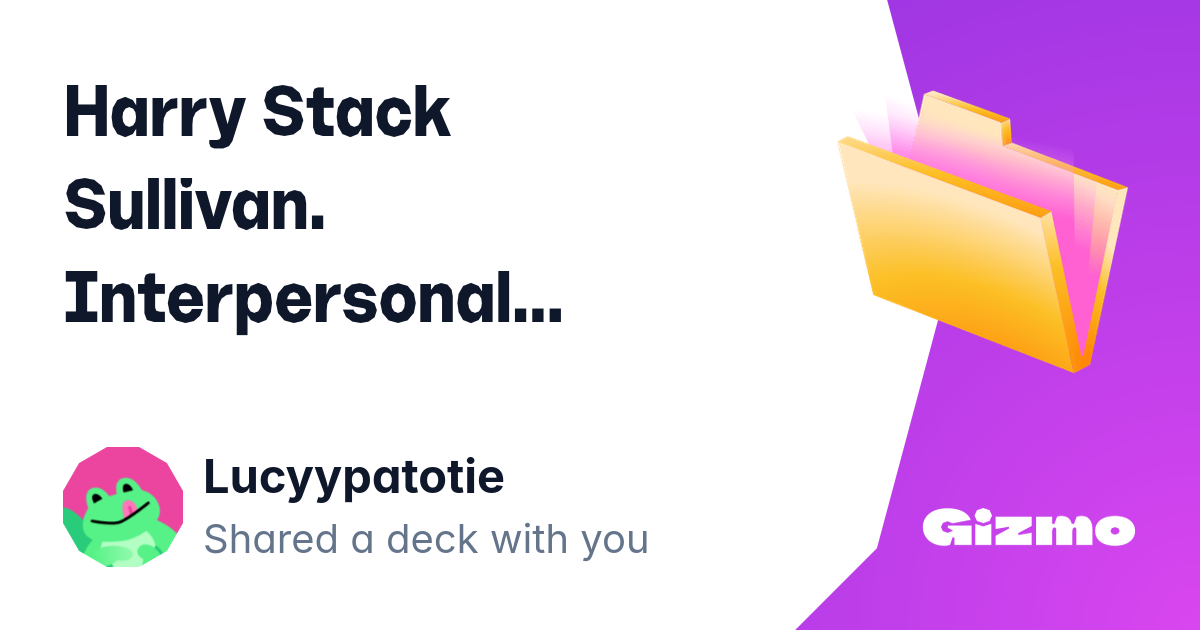 Harry Stack Sullivan. Interpersonal Thoery:p | Flashcards