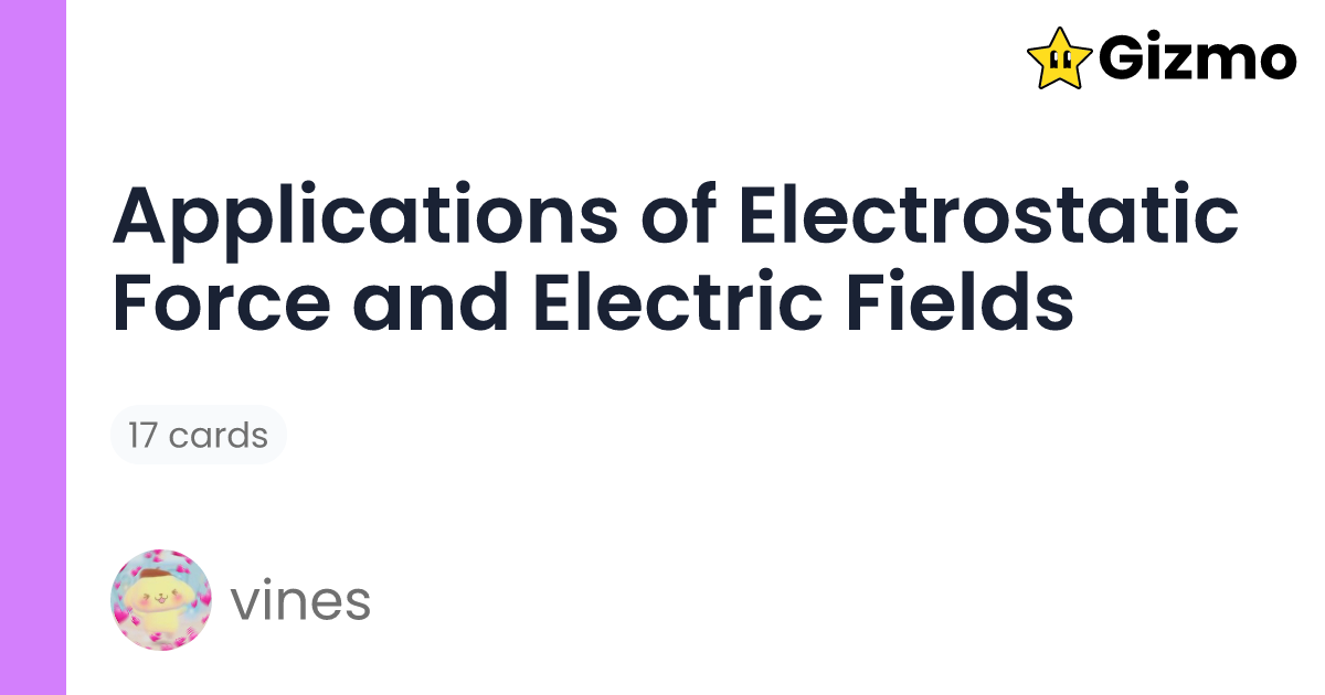 Applications Of Electrostatic Force and Electric Fields | Flashcards