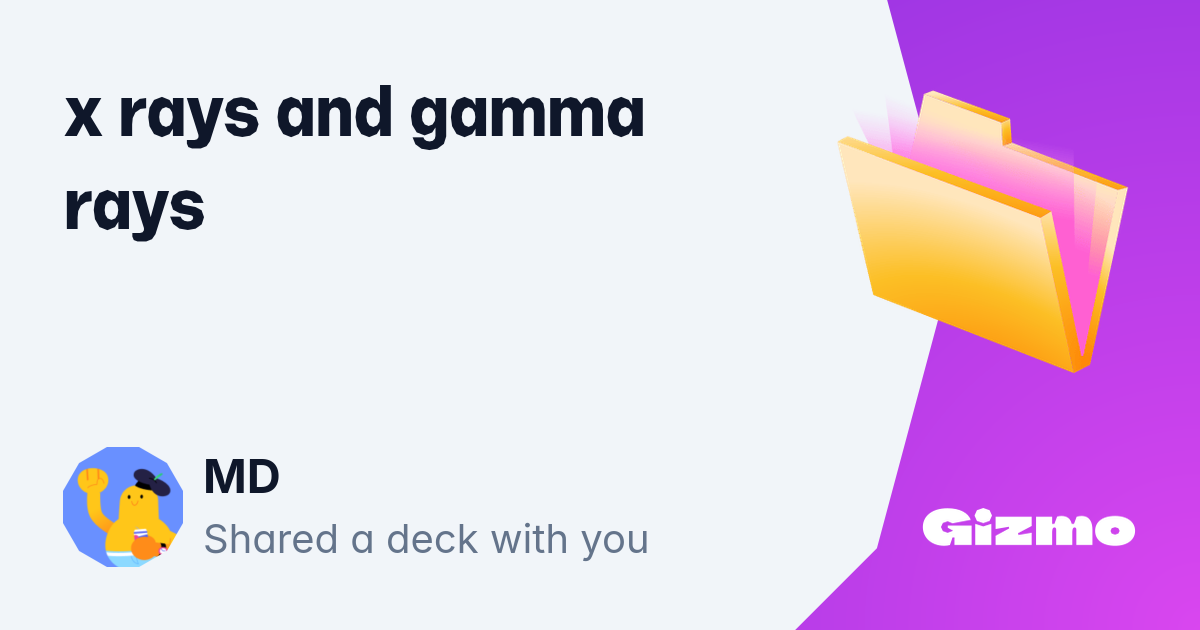 X Rays and Gamma Rays | Flashcards