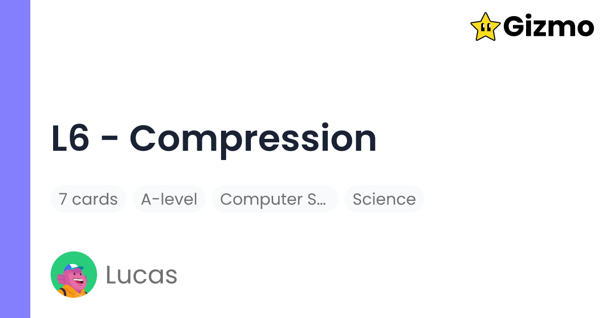 L6 - Compression | Flashcards