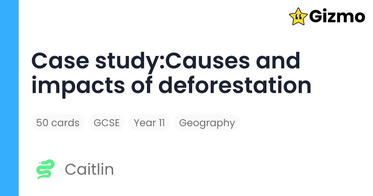 Case Study:causes and Impacts Of Deforestation | Flashcards
