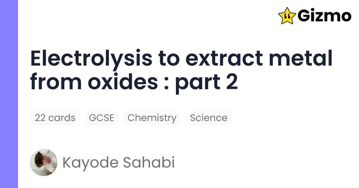 Electrolysis to Extract Metal from Oxides : Part 2 | Flashcards