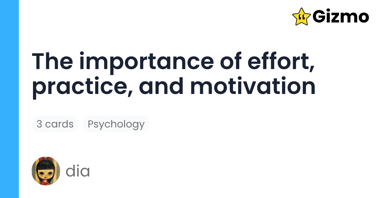 The Importance Of Effort, Practice, and Motivation | Flashcards