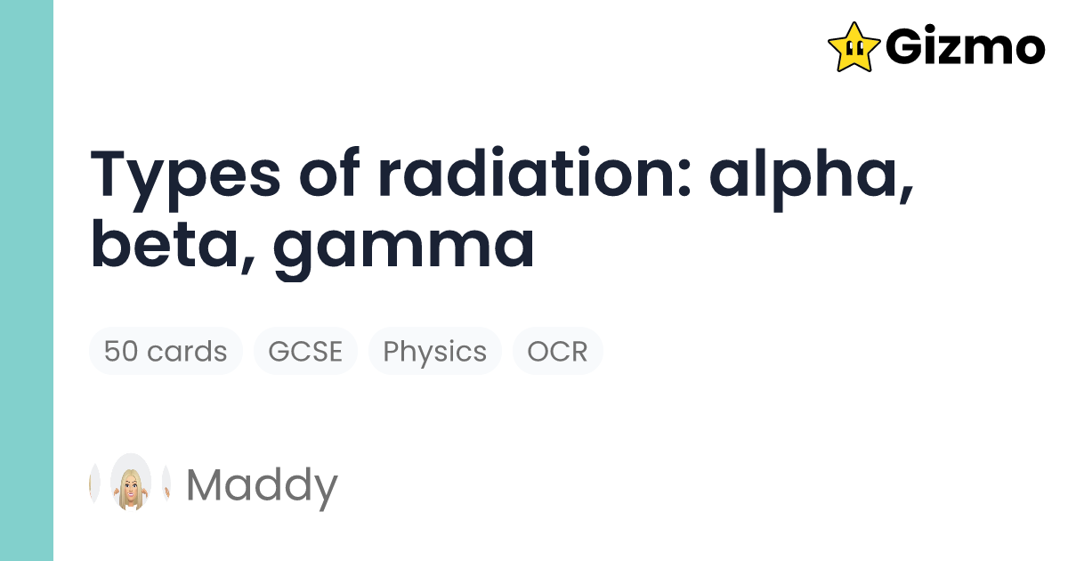 Types Of Radiation: Alpha, Beta, Gamma | Flashcards