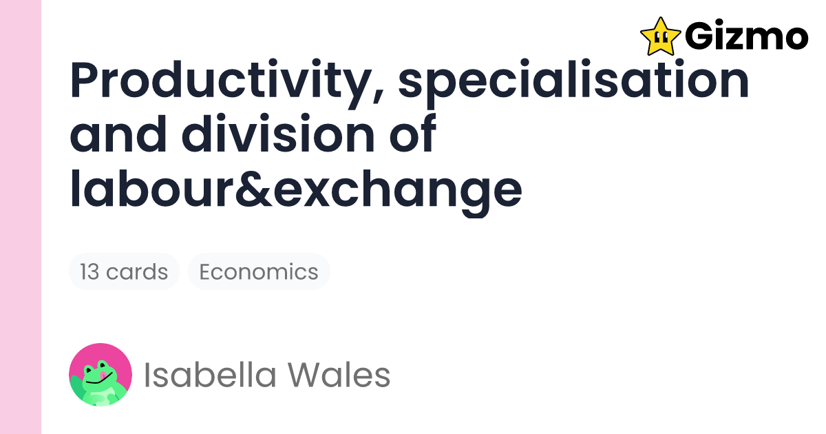 Productivity, Specialisation and Division Of Labour&exchange | Flashcards