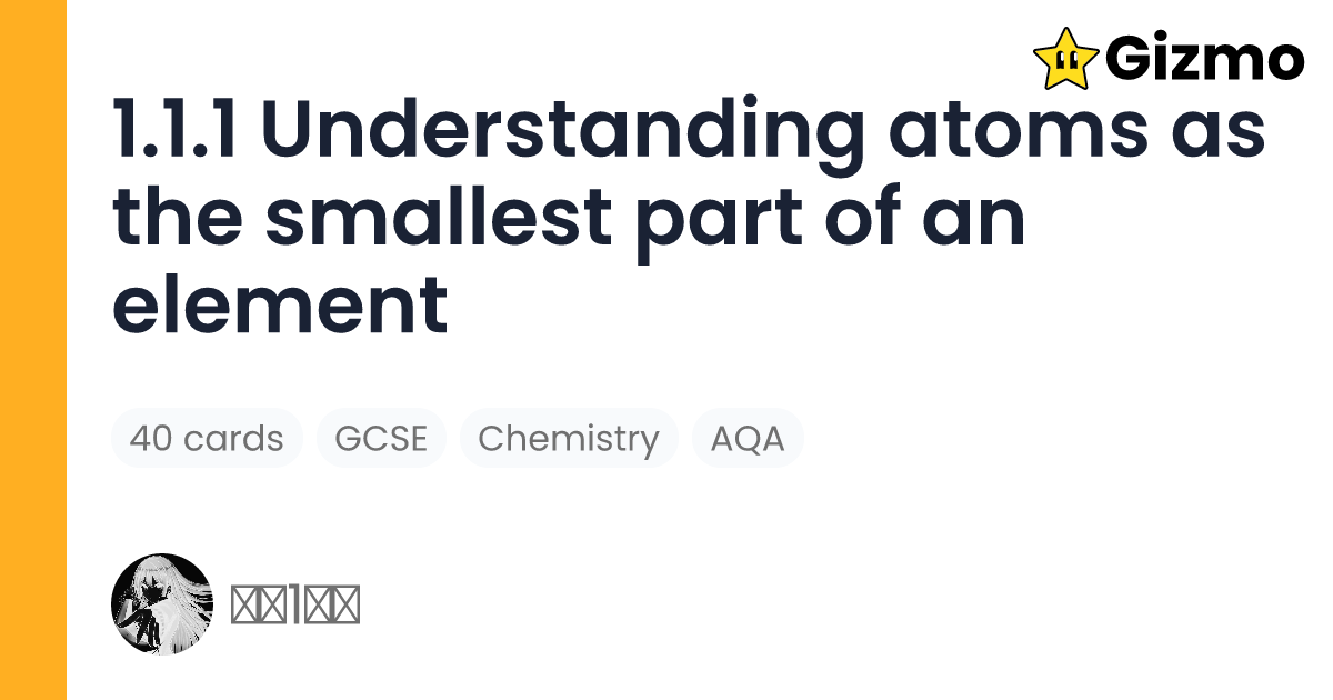 1.1.1 Understanding Atoms As the Smallest Part Of an Element | Flashcards