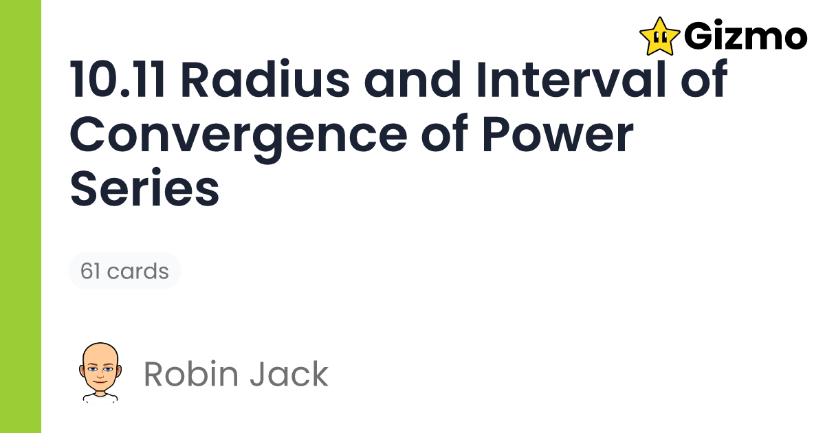 10.11 Radius and Interval Of Convergence Of Power Series | Flashcards