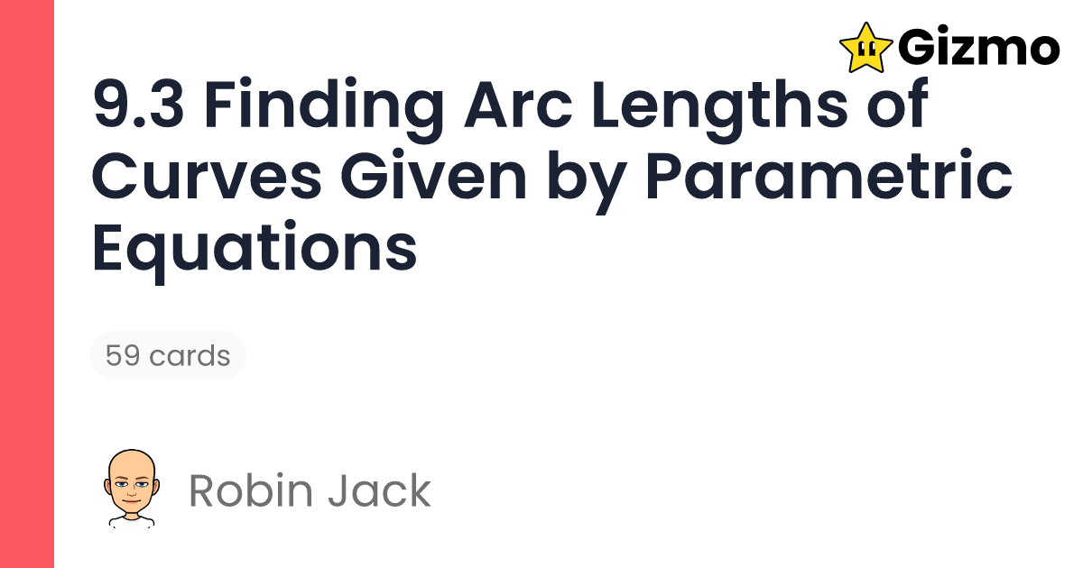 9.3 Finding Arc Lengths Of Curves Given by Parametric Equations | Flashcards