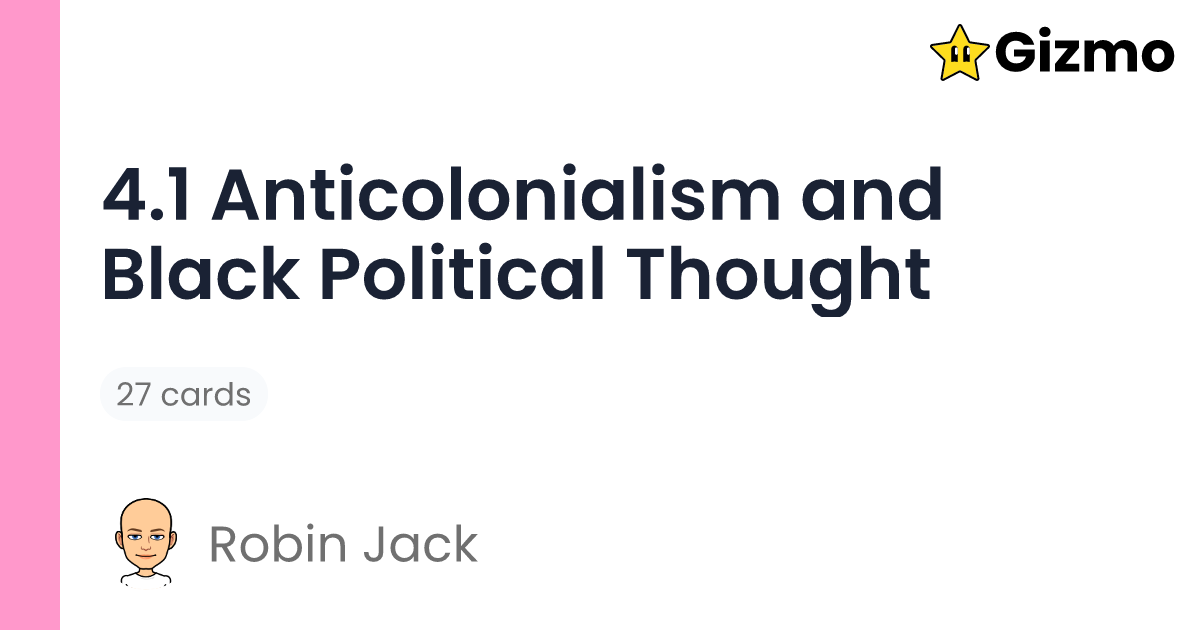 4.1 Anticolonialism and Black Political Thought | Flashcards