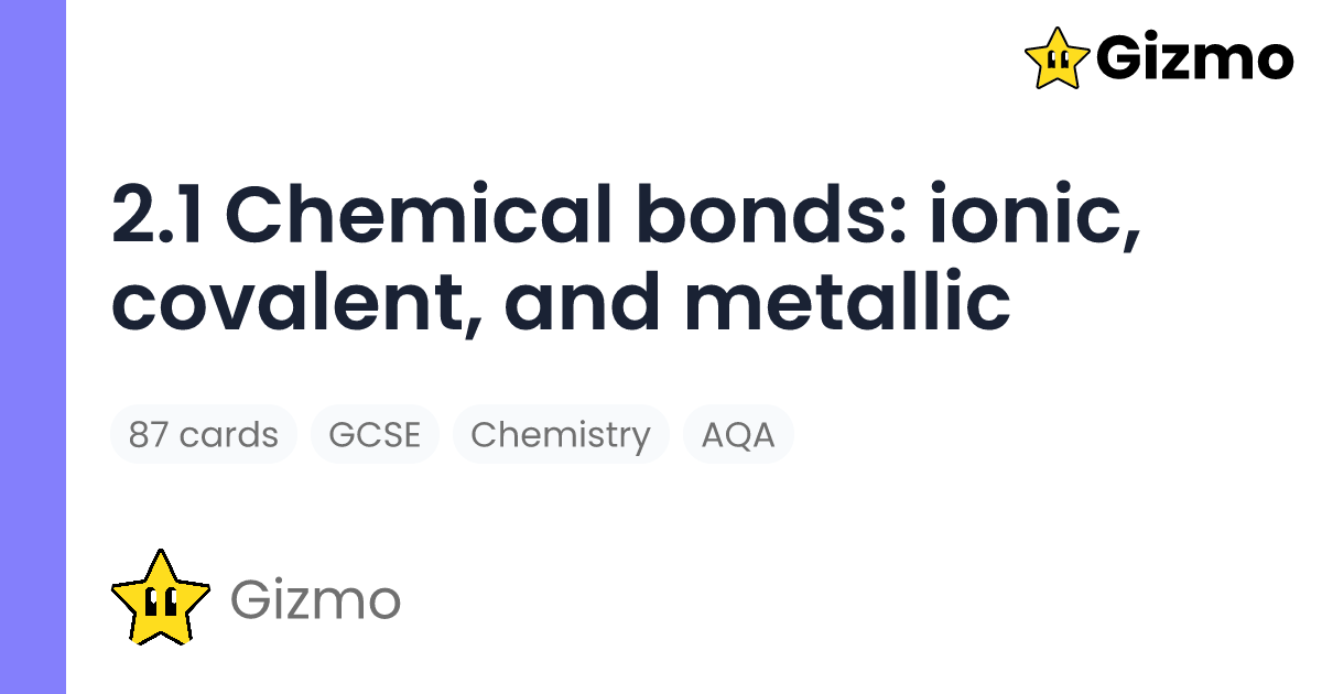 2.1 Chemical Bonds: Ionic, Covalent, and Metallic | Flashcards