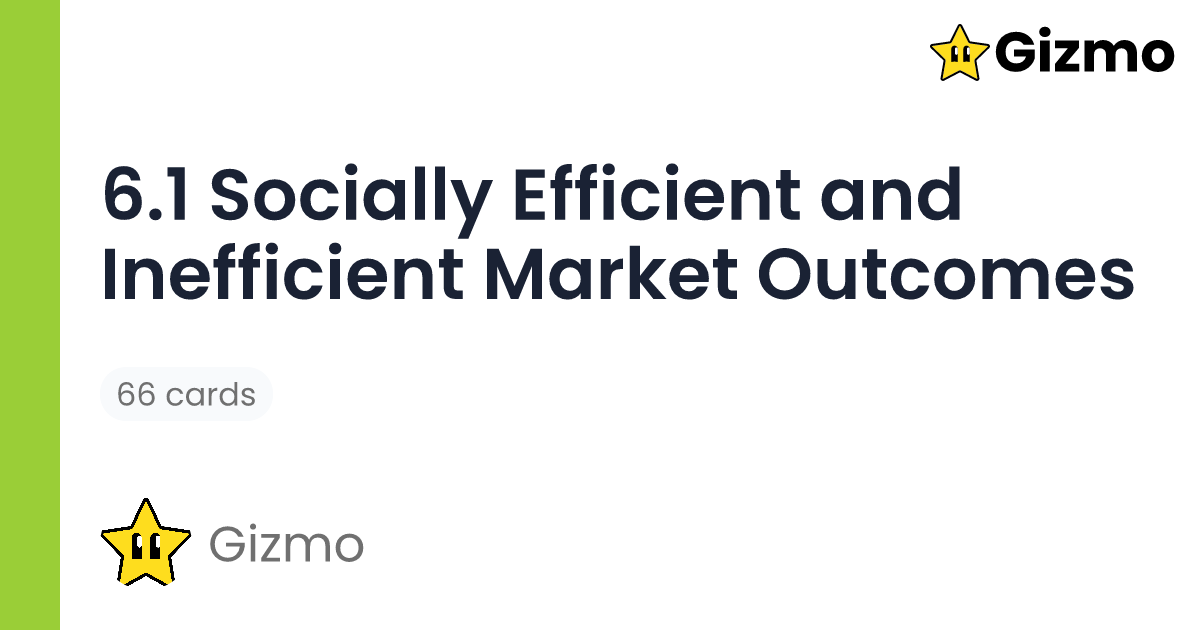 6.1 Socially Efficient and Inefficient Market Outcomes | Flashcards