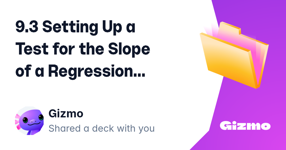 9.3 Setting Up a Test for the Slope Of a Regression Model | Flashcards
