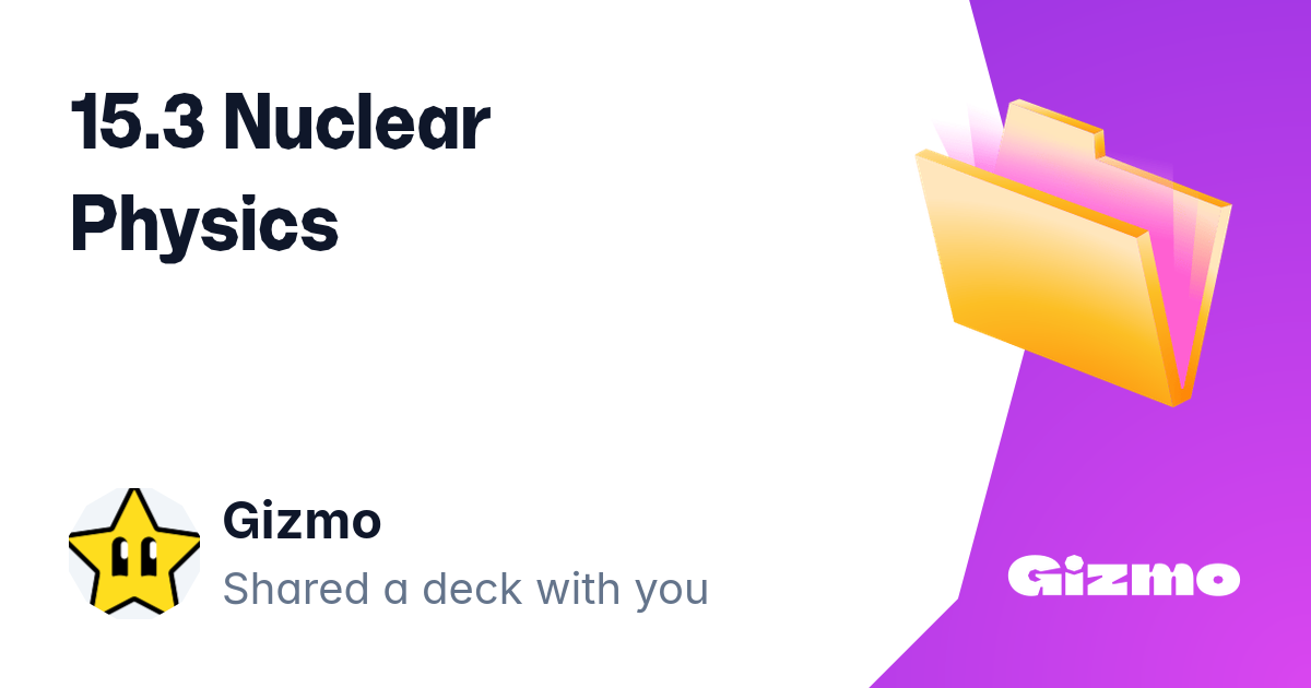 15.3 Nuclear Physics | Flashcards