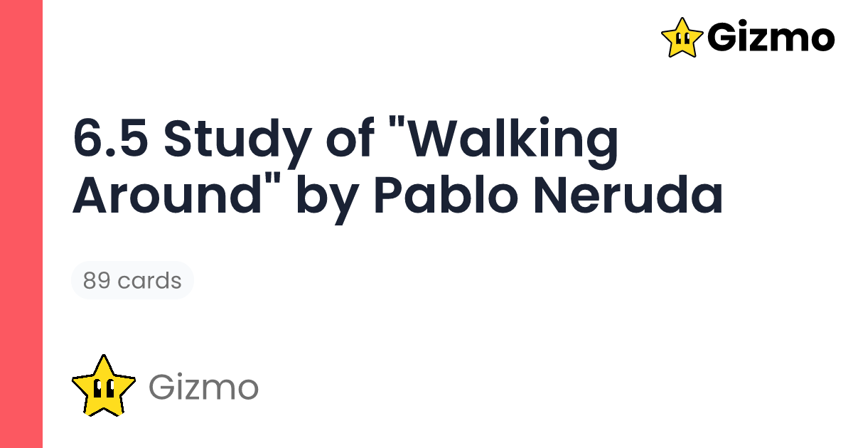 6.5 Study Of "walking Around" by Pablo Neruda | Flashcards