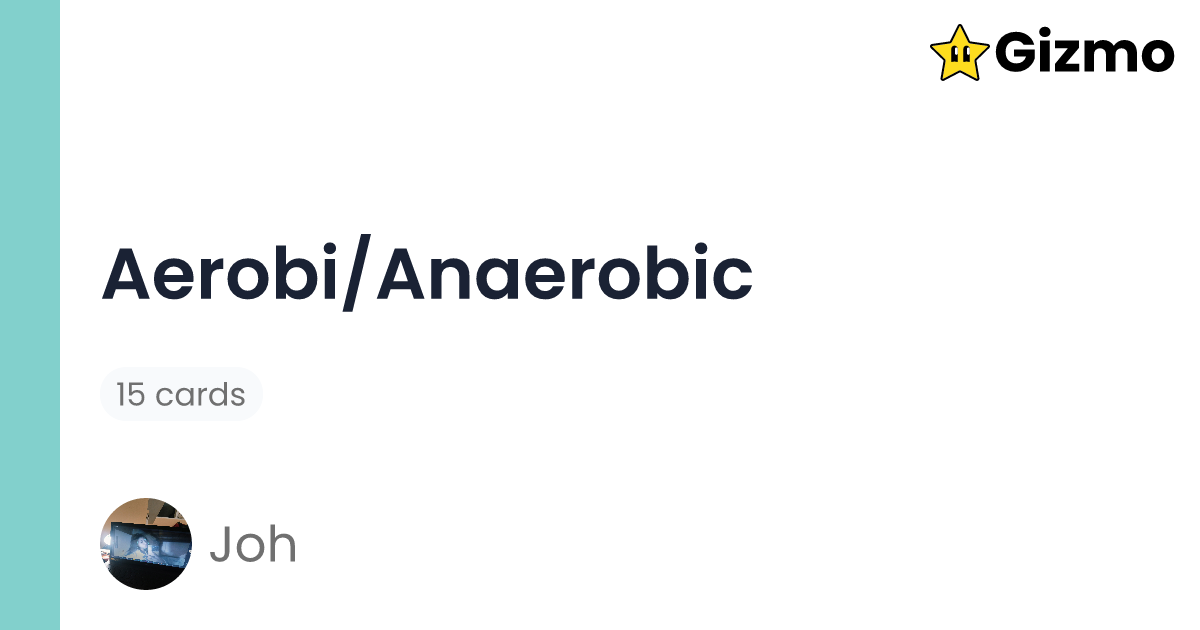 Aerobi/anaerobic | Flashcards