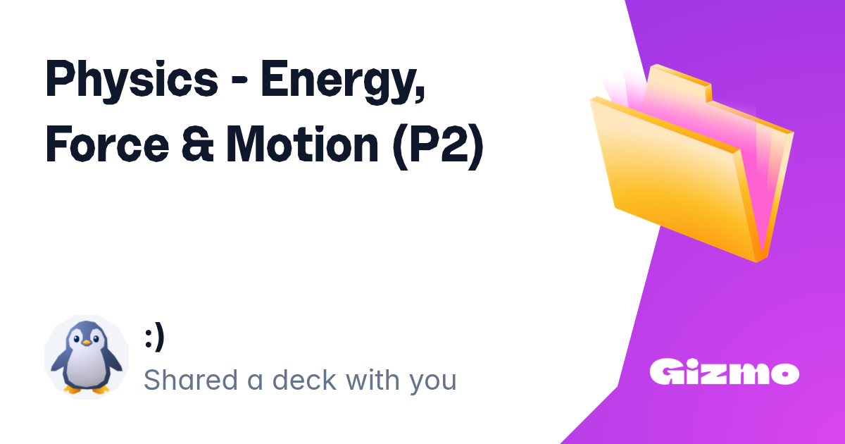 Physics - Energy, Force & Motion (p2) | Flashcards