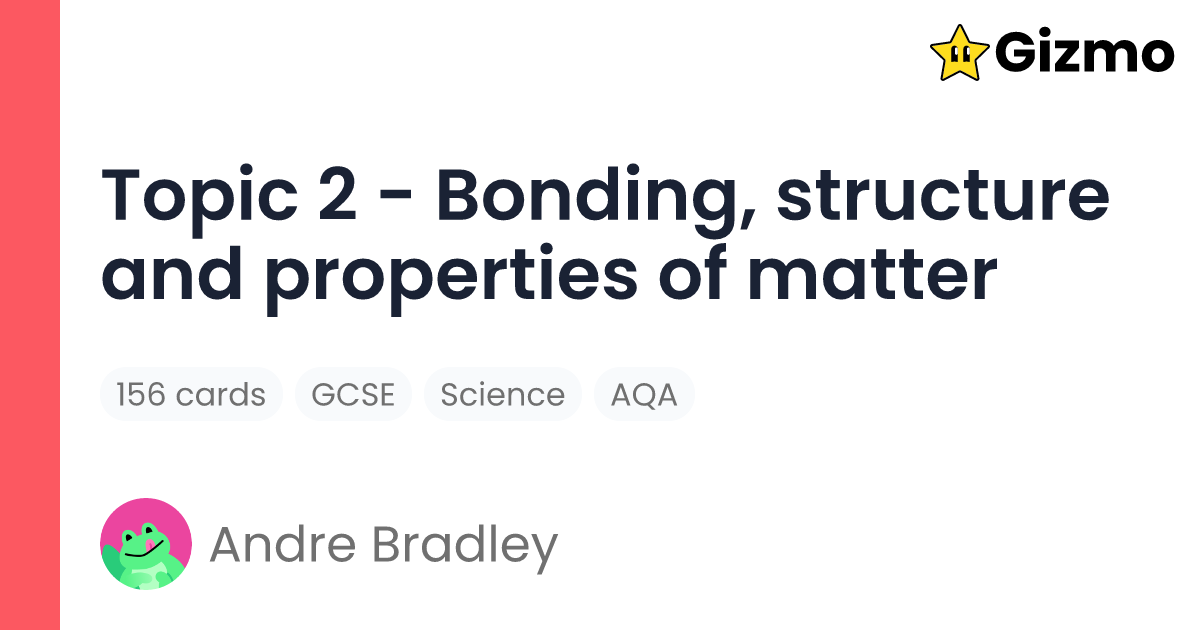 Topic 2 - Bonding, Structure and Properties Of Matter | Flashcards