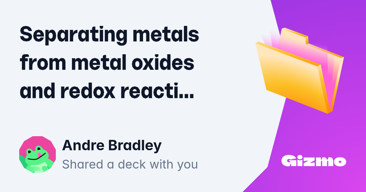 Separating Metals from Metal Oxides and Redox Reactions | Flashcards