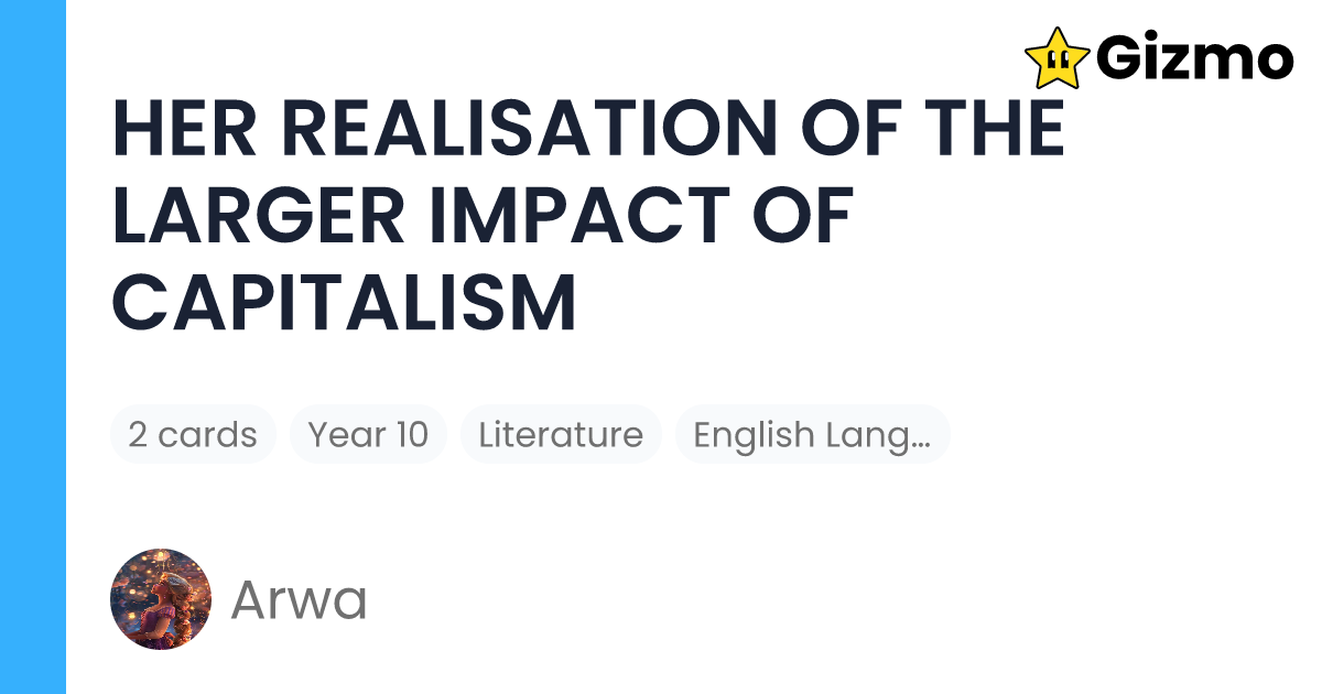 Her Realisation Of the Larger Impact Of Capitalism | Flashcards