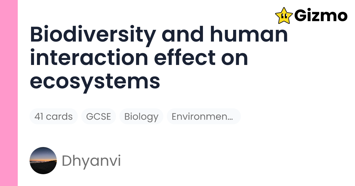 Biodiversity and Human Interaction Effect on Ecosystems | Flashcards