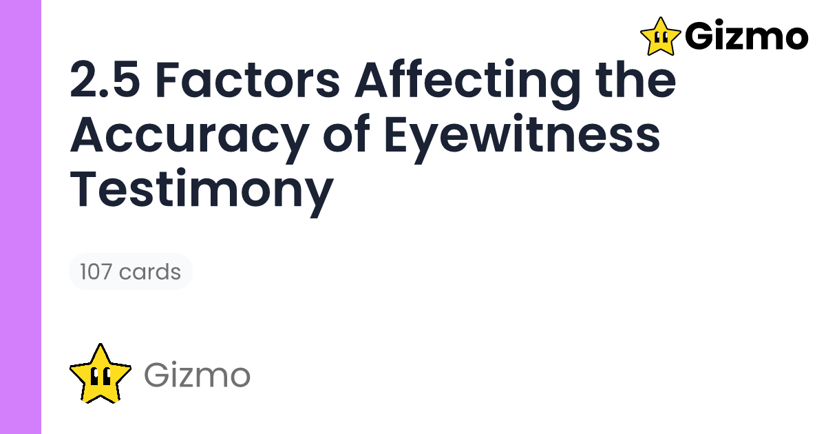 2.5 Factors Affecting the Accuracy Of Eyewitness Testimony | Flashcards