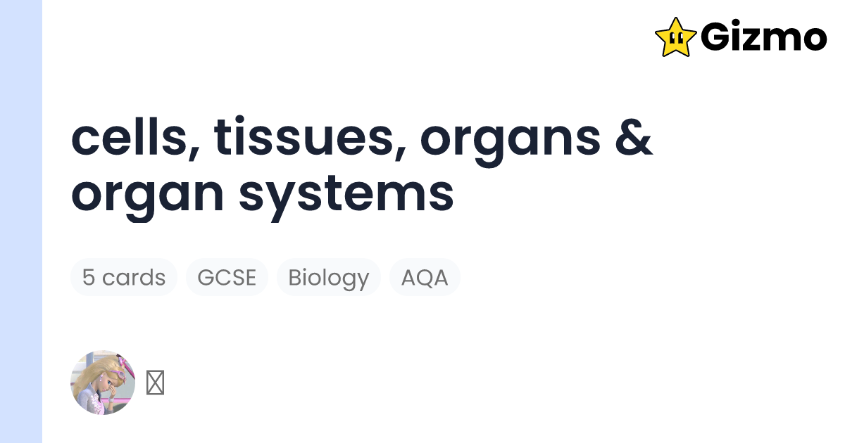 Cells, Tissues, Organs & Organ Systems | Flashcards