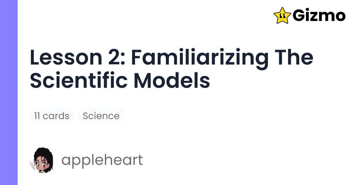 Lesson 2: Familiarizing the Scientific Models | Flashcards
