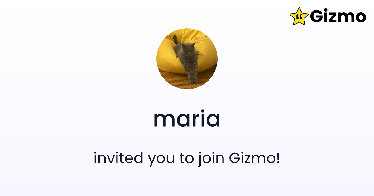 maria invited you to Gizmo!
